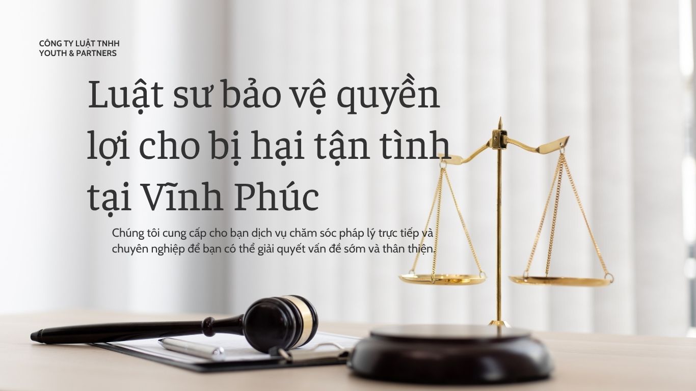 Luật sư bảo vệ quyền lợi cho bị hại tận tình tại Vĩnh Phúc